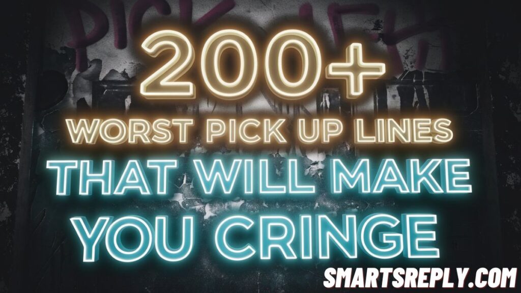 200+ Worst Pick Up Lines That Will Make You Cringe